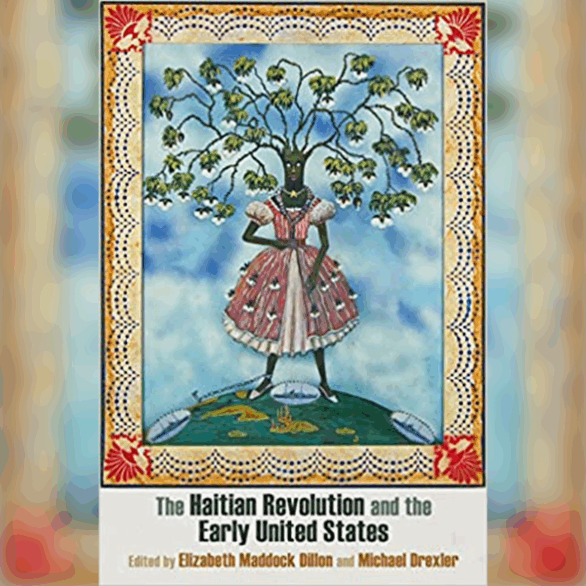 The Haitian Revolution and the Early United States: Histories ...