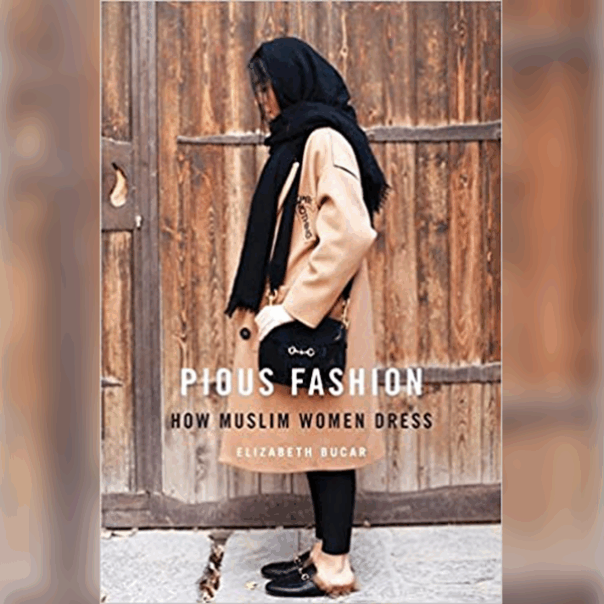Pious Fashion: How Muslim Women Dress | Elizabeth Bucar - College of ...