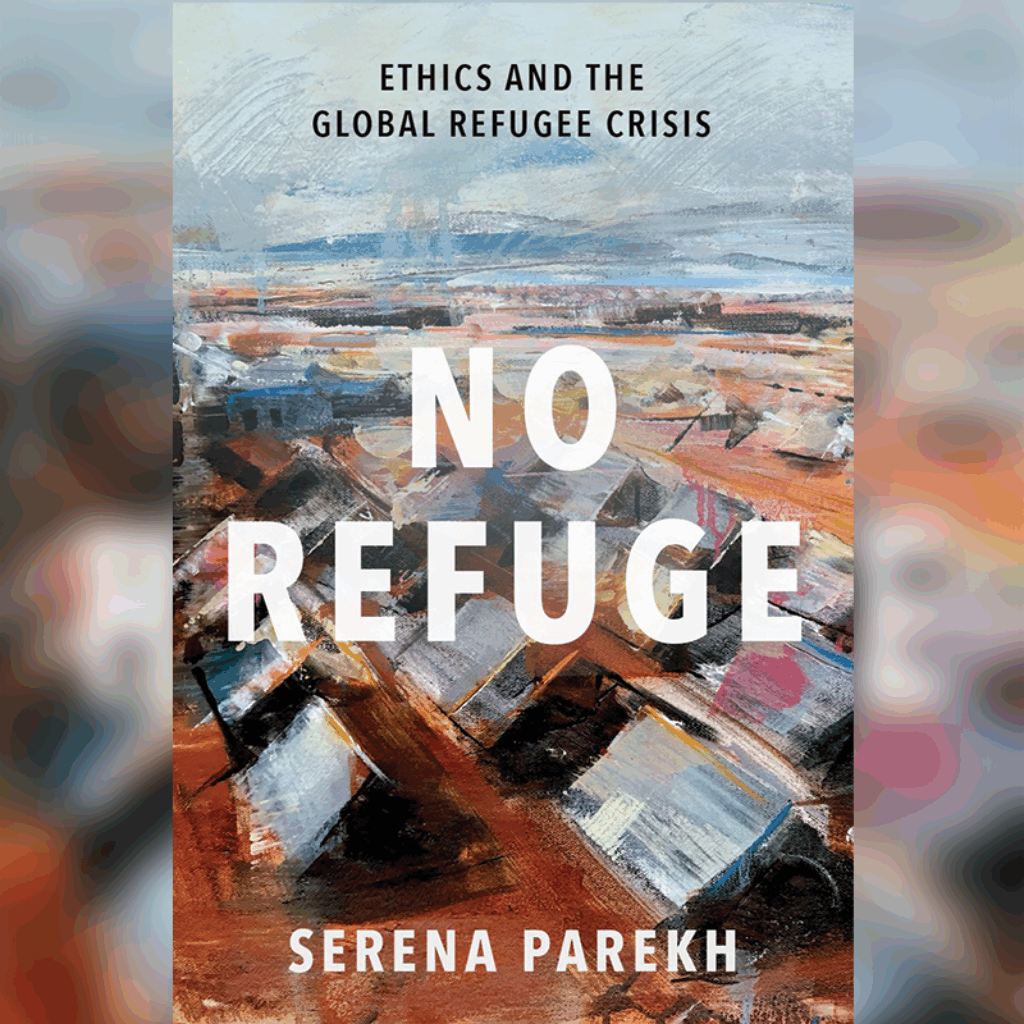 No Refuge: Ethics and the Global Refugee Crisis | Serena Parekh ...